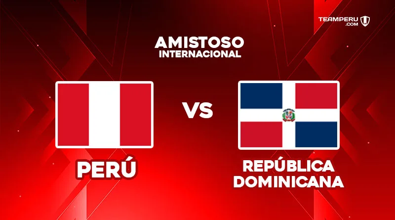 Perú vs República Dominicana amistoso Internacional: horario, dónde ver ...